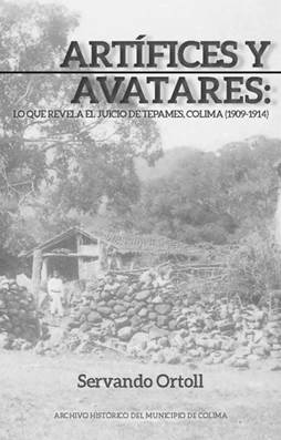 Artífices y avatares: lo que revela el juicio de Tepames, Colima (1909 ...