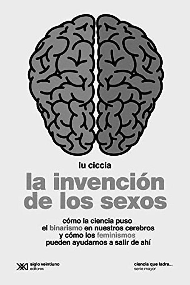 Lu, Ciccia. La invención de los sexos. Cómo la ciencia puso el binarismo en nuestros cerebros y ...