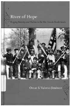River of Hope. Forging Identity and Nation in the Rio Grande Borderlands